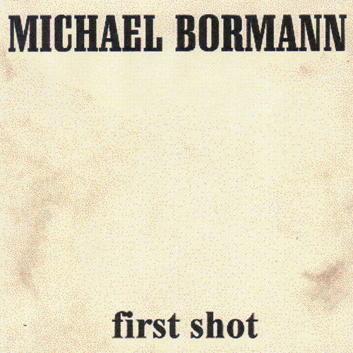 First Shot by Michael Bormann (Album): Reviews, Ratings, Credits, Song list - Rate Your Music