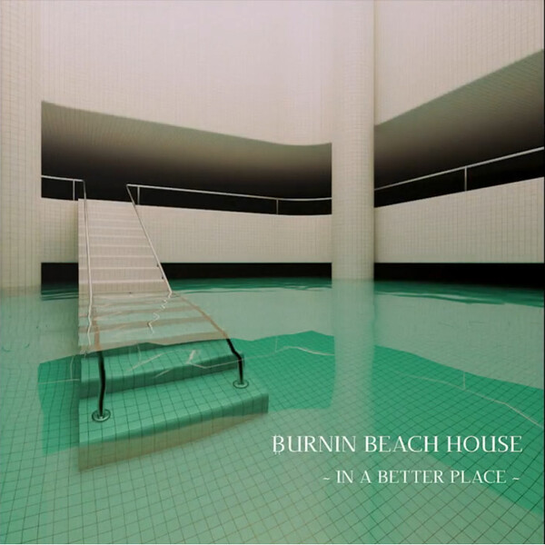 IN A BETTER PLACE by BURNIN BEACH HOUSE (Album, Vapor): Reviews ...