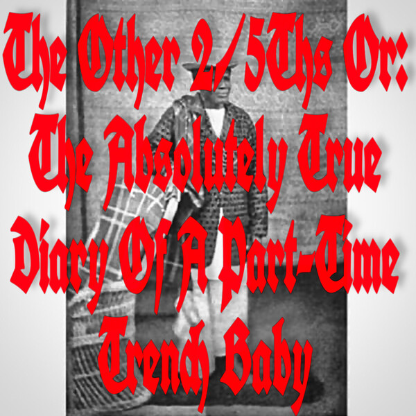 The Other 2/5ths or: The Absolutely True Diary of a Part-Time Trench Baby by Ghais Guevara ...