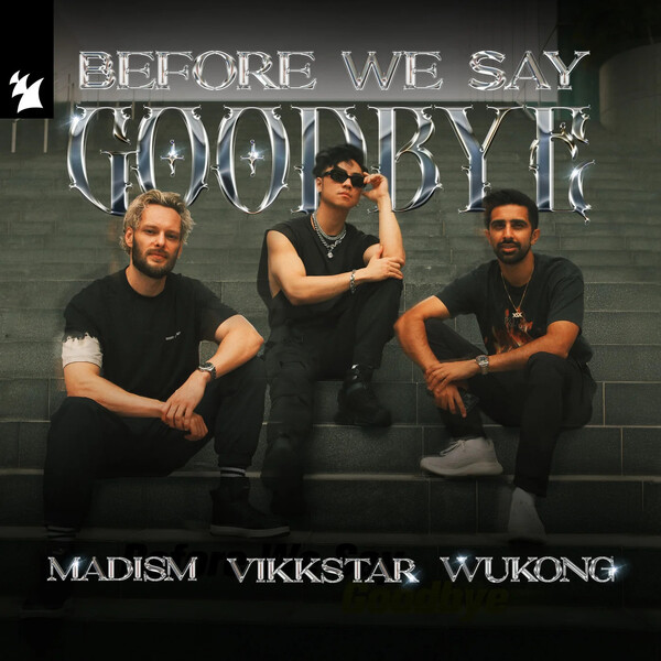 Before We Say Goodbye by Madism, Vikkstar & Wukong (Single; Armada ...