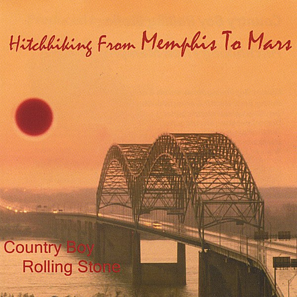 Hitchhiking From Memphis to Mars by Country Boy Rolling Stone (Album ...