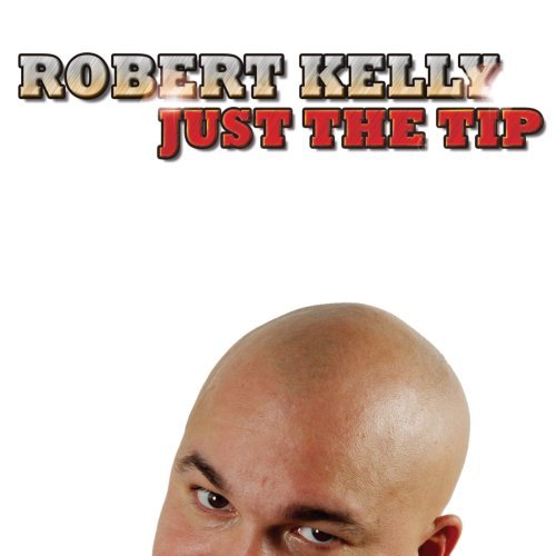 Just the Tip by Robert Kelly (Album, Stand-Up Comedy): Reviews, Ratings ...