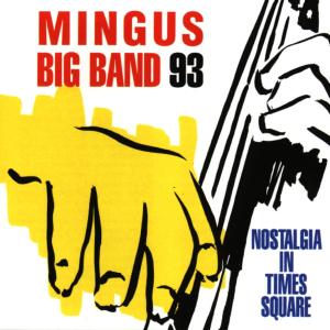 Mingus Big Band 93: Nostalgia in Times Square by Mingus Big Band (Album ...