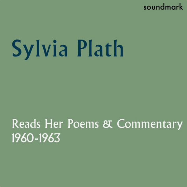 Sylvia Plath Reads Her Poems and Commentary: 1960–1963 by Sylvia Plath ...