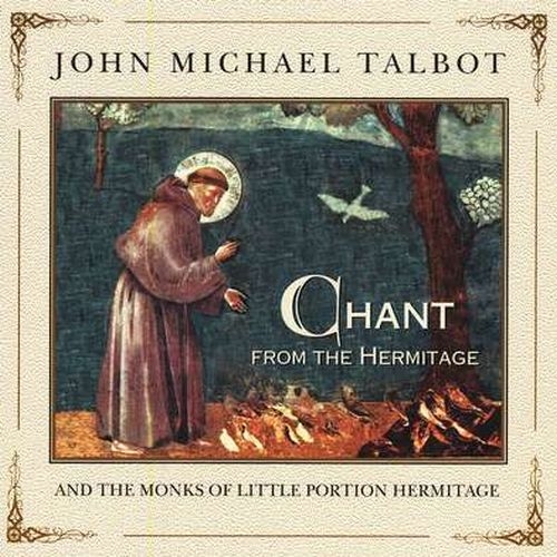 Chant from the Hermitage by John Michael Talbot (Album): Reviews ...