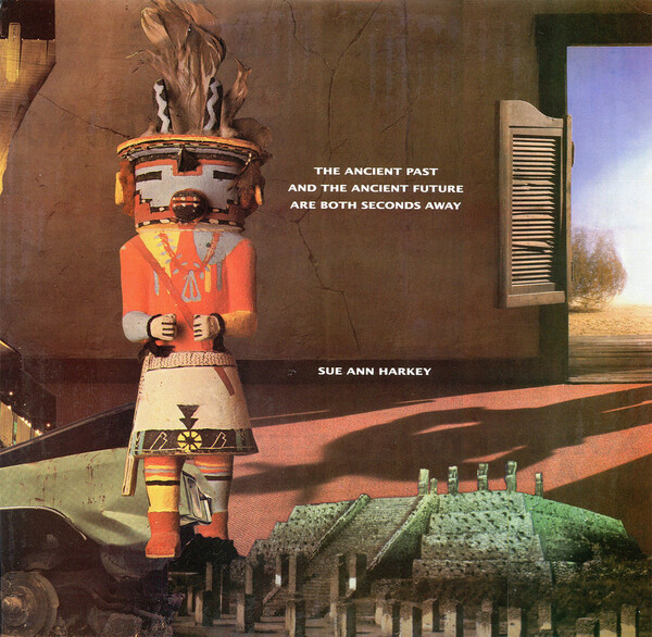The Ancient Past and the Ancient Future Are Both Seconds Away by Sue Ann Harkey (Album, Avant ...