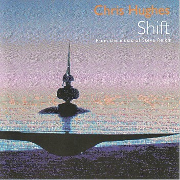 Shift (From the Music of Steve Reich) by Chris Hughes (Album, Post ...