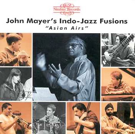 Asian Airs by John Mayer's Indo-Jazz Fusions (Album, Indo Jazz ...