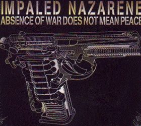 Absence of War Does Not Mean Peace by Impaled Nazarene (Album; Osmose ...