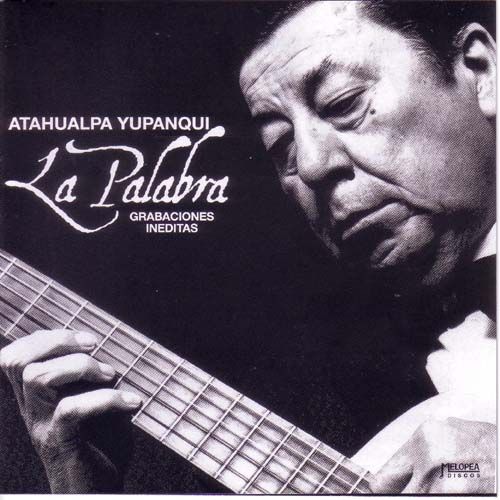 La palabra - grabaciones inéditas by Atahualpa Yupanqui (Album, Chacarera): Reviews, Ratings ...