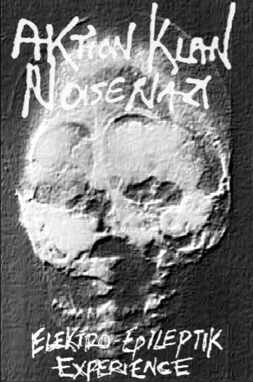 Elektro-epileptik Experience by Aktion Klan / Noise Nazi (Album ...