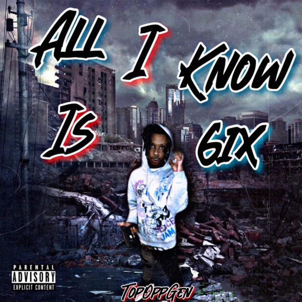 All I Know is 6ix by TopOppGen (Album, Gangsta Rap): Reviews, Ratings ...