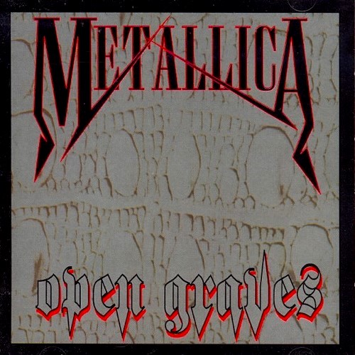 Open Graves by Metallica (Bootleg; MVCDS004): Reviews, Ratings, Credits, Song list - Rate Your Music