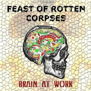 Brain at Work by Feast of Rotten Corpses (EP): Reviews, Ratings ...