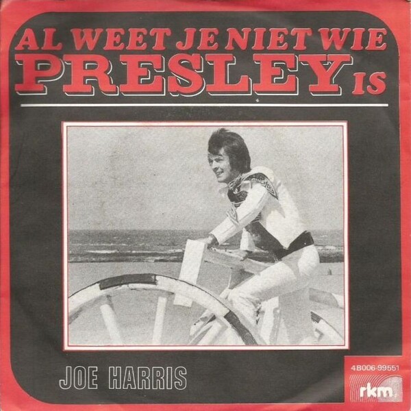 Al weet je niet wie Presley is / Onbekend is onbemind by Joe Harris ...