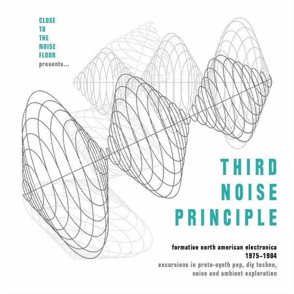 Third Noise Principle: Formative North American Electronica 1975-1984 by Various Artists ...