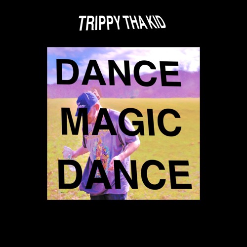 Dance Magic Dance by TrippyThaKid (Single): Reviews, Ratings, Credits ...