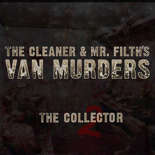 The Collector 2 by The Cleaner and Mr. Filth's Van Murders (Compilation ...
