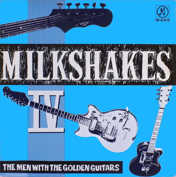 Milkshakes IV: The Men With the Golden Guitars by The Milkshakes (Album ...