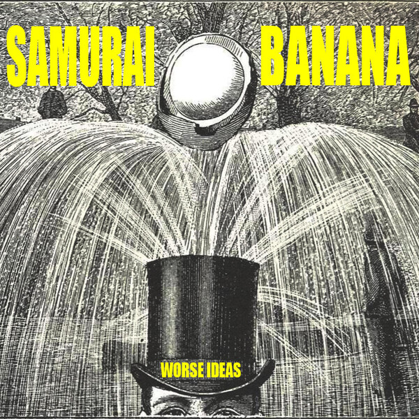 Worse Ideas by Samurai Banana (Album): Reviews, Ratings, Credits, Song ...