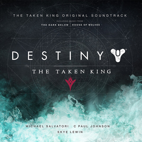 Destiny: The Taken King (Original Soundtrack) by Michael Salvatori, C Paul Johnson & Skye Lewin ...