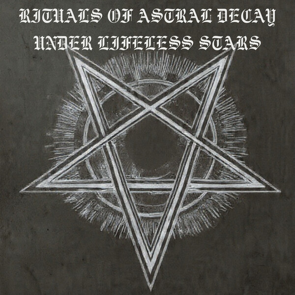 Rituals of Astral Decay Under Lifeless Stars by Rituals of Astral Decay ...