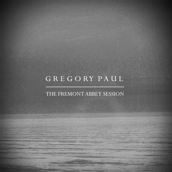 The Fremont Abbey Session by Gregory Paul (Album): Reviews, Ratings ...