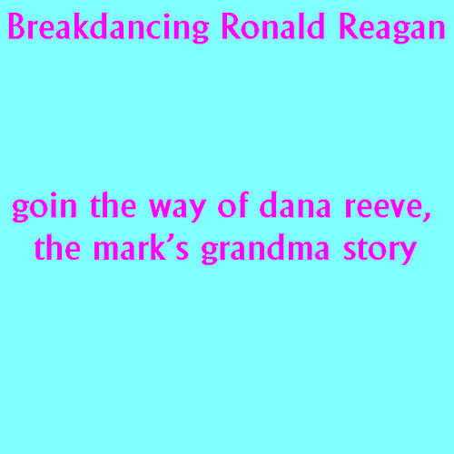 Goin the Way of Dana Reeve, the Mark's Grandma Story by Breakdancing ...