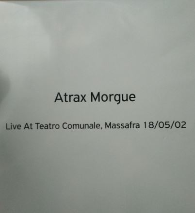 Live at Teatro Comunale, Massafra 18 / 05 / 02 by Atrax Morgue (Bootleg ...