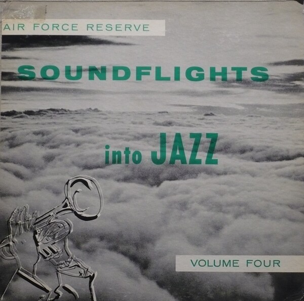 Soundflights Into Jazz Volume Four by Air Force Reserve (Album ...