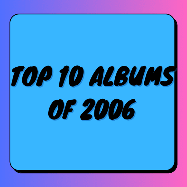 Top 10 Albums from 2006 - Rate Your Music