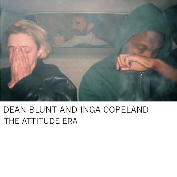 The Attitude Era by Dean Blunt and Inga Copeland (Album, Hypnagogic Pop ...