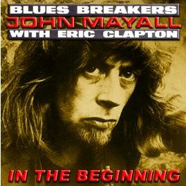 Bluesbreakers With Eric Clapton: In the Beginning by John Mayall ...