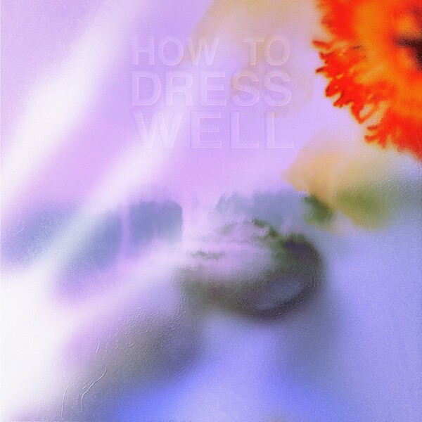 Love Remains by How to Dress Well (Album; Domino): Reviews, Ratings ...
