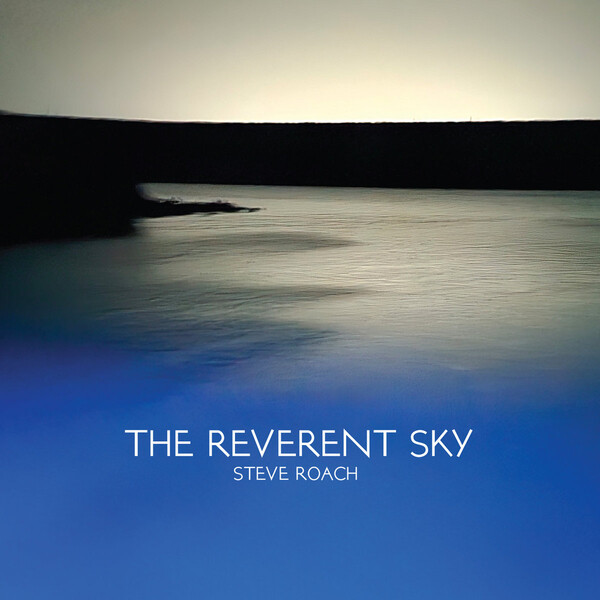The Reverent Sky by Steve Roach (Album, Ambient): Reviews, Ratings, Credits, Song list - Rate ...