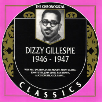 The Chronogical Classics: Dizzy Gillespie 1946 - 1947 by Dizzy ...
