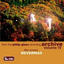 From the Philip Glass Recording Archive, vol.IV: Film Scores: Neverwas ...