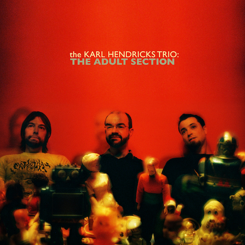 The Adult Section by Karl Hendricks Trio (Album): Reviews, Ratings ...