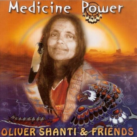 Medicine Power by Oliver Shanti & Friends (Album, Native American New ...
