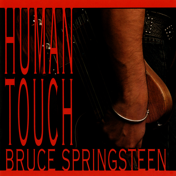 Bruce Springsteen - Human Touch - Lyrics and ratings - Rate Your Music