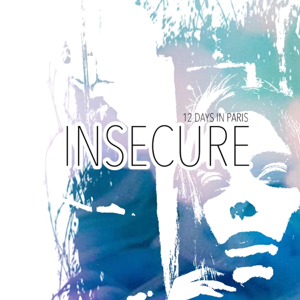 Insecure by 12 Days in Paris (Single): Reviews, Ratings, Credits, Song ...
