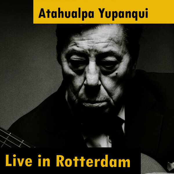 Atahualpa Yupanqui Live in Rotterdam by Atahualpa Yupanqui (Album ...