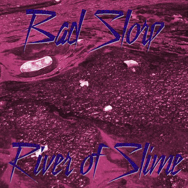 RIVER OF SLIME by BAD SLORP (Album): Reviews, Ratings, Credits, Song ...