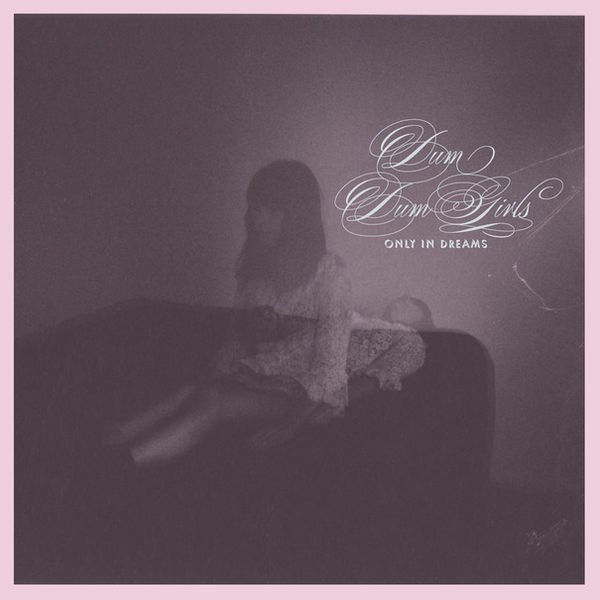 Only in Dreams by Dum Dum Girls (Album, Indie Pop): Reviews, Ratings ...