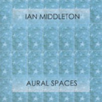 Aural Spaces by Ian Middleton (Album): Reviews, Ratings, Credits, Song ...