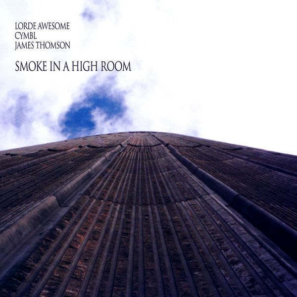 Smoke in a High Room by Lorde Awesome, Cymbl & James Thomson (Album ...