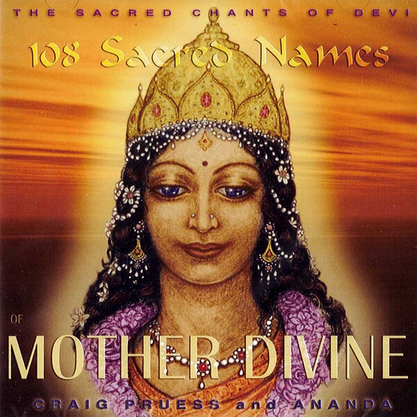 108 Sacred Names of Mother Divine - Sacred Chants of Devi by Craig ...