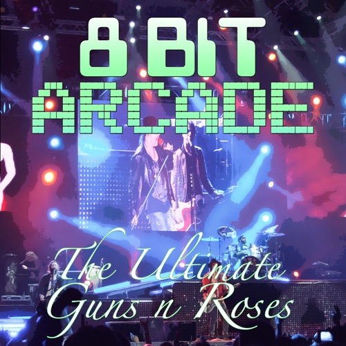 The Ultimate Guns N' Roses by 8-Bit Arcade (Album): Reviews, Ratings ...