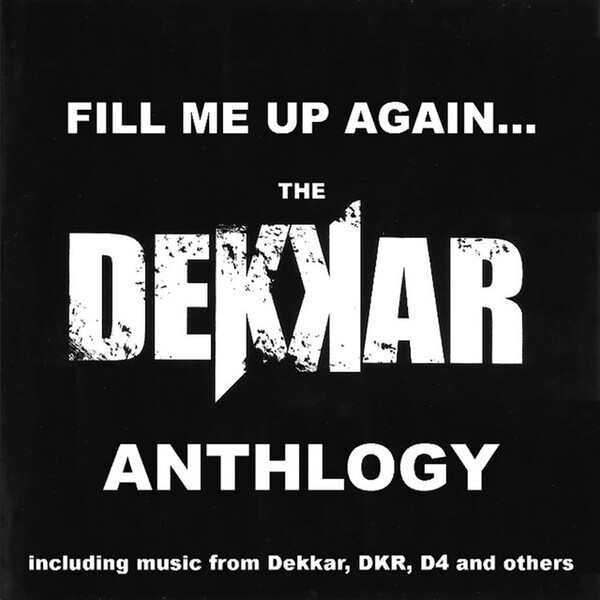 Fill Me Up Again... The Dekkar Anthlogy by Dekkar (Compilation, Musical ...