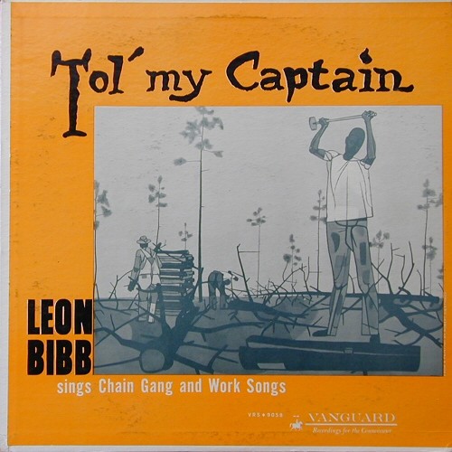 Tol' My Captain - Leon Bibb Sings Chain Gang and Work Songs by Leon ...